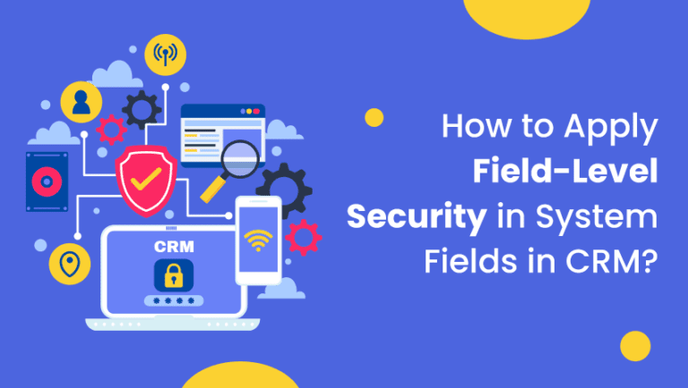 How to Set Up Field-Level Security in Dynamics 365 CRM